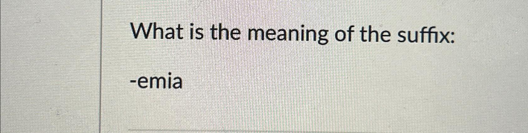 What is the meaning of the suffix: -emia | Chegg.com