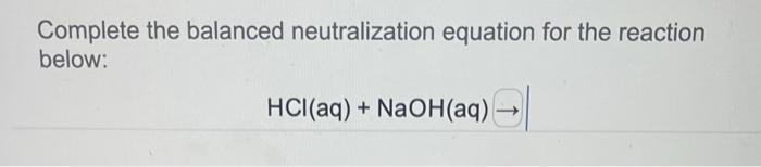 Solved Complete the balanced neutralization equation for the | Chegg.com