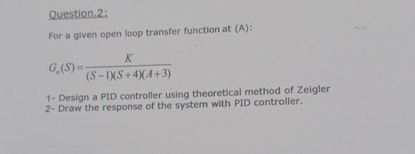 Solved Question.2:For a given open loop transfer function at | Chegg.com
