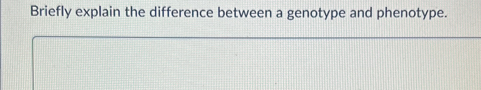 Solved Briefly explain the difference between a genotype and | Chegg.com