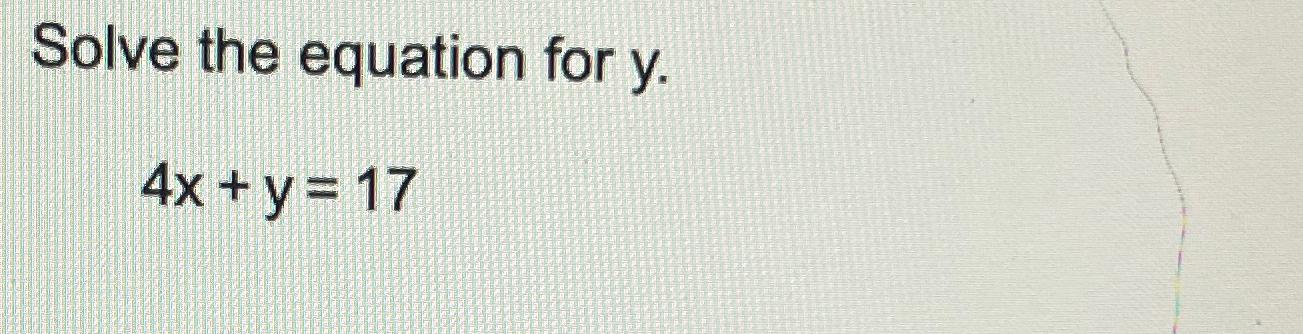 Solved Solve the equation for y.4x+y=17 | Chegg.com