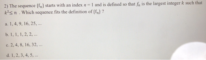 Solved 2) The sequence {fn} starts with an index n = 1 and | Chegg.com Solved 2) The sequence {fn} starts with an index n = 1 and | Chegg.com