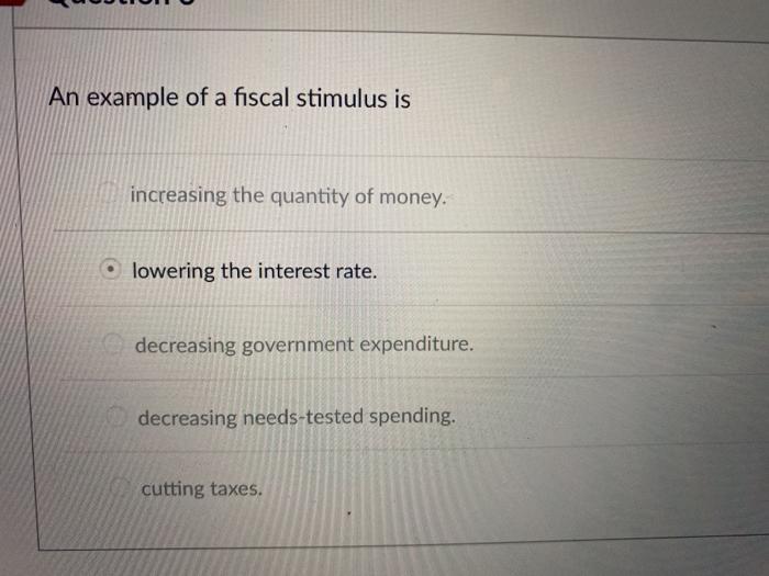 Solved An example of a fiscal stimulus is increasing the | Chegg.com