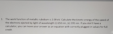 Solved The work function of metallic rubidium is 2.09eV. | Chegg.com