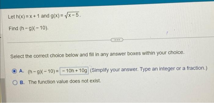 Solved Let h(x)=x+1 and g(x)=x−5 Find (h−g)(−10) Select the | Chegg.com