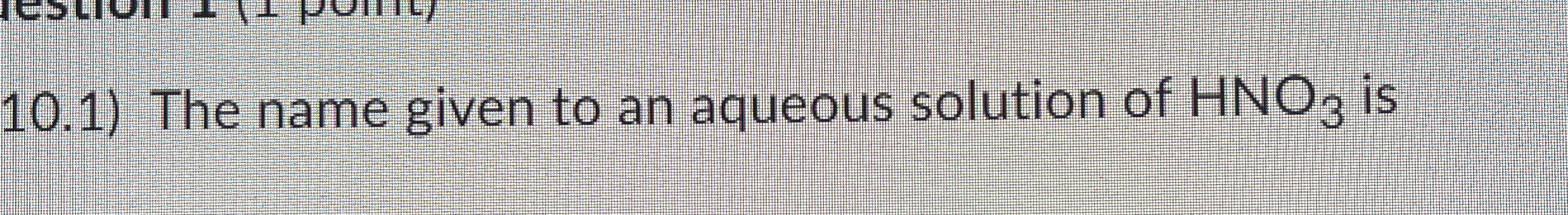 Solved 10.1) ﻿The name given to an aqueous solution of HNO3 | Chegg.com