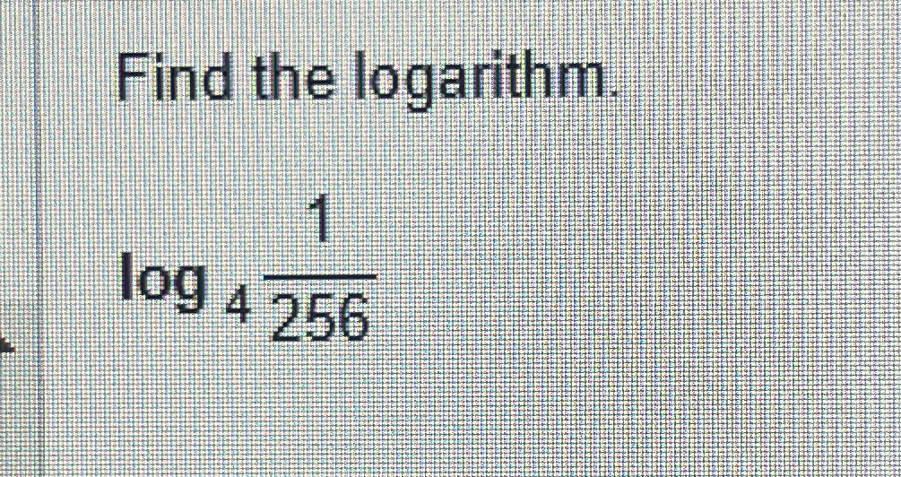 Solved Find the logarithm.log41256 | Chegg.com