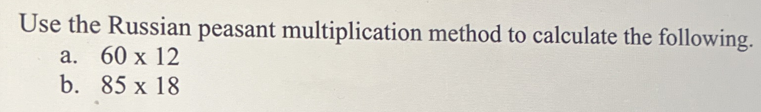 Solved Use the Russian peasant multiplication method to | Chegg.com