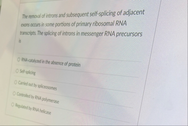 Solved The remoral of introns and subsequent self-splicing | Chegg.com