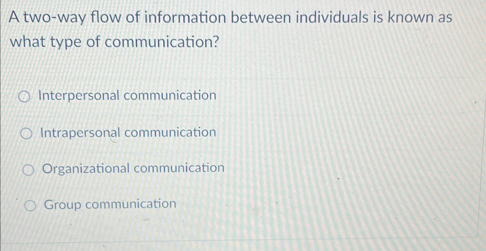 Solved A two-way flow of information between individuals is | Chegg.com