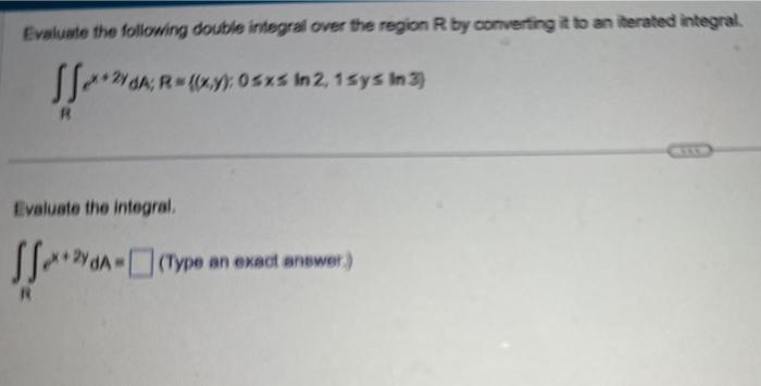 Solved Evaluate the following double integral over the | Chegg.com