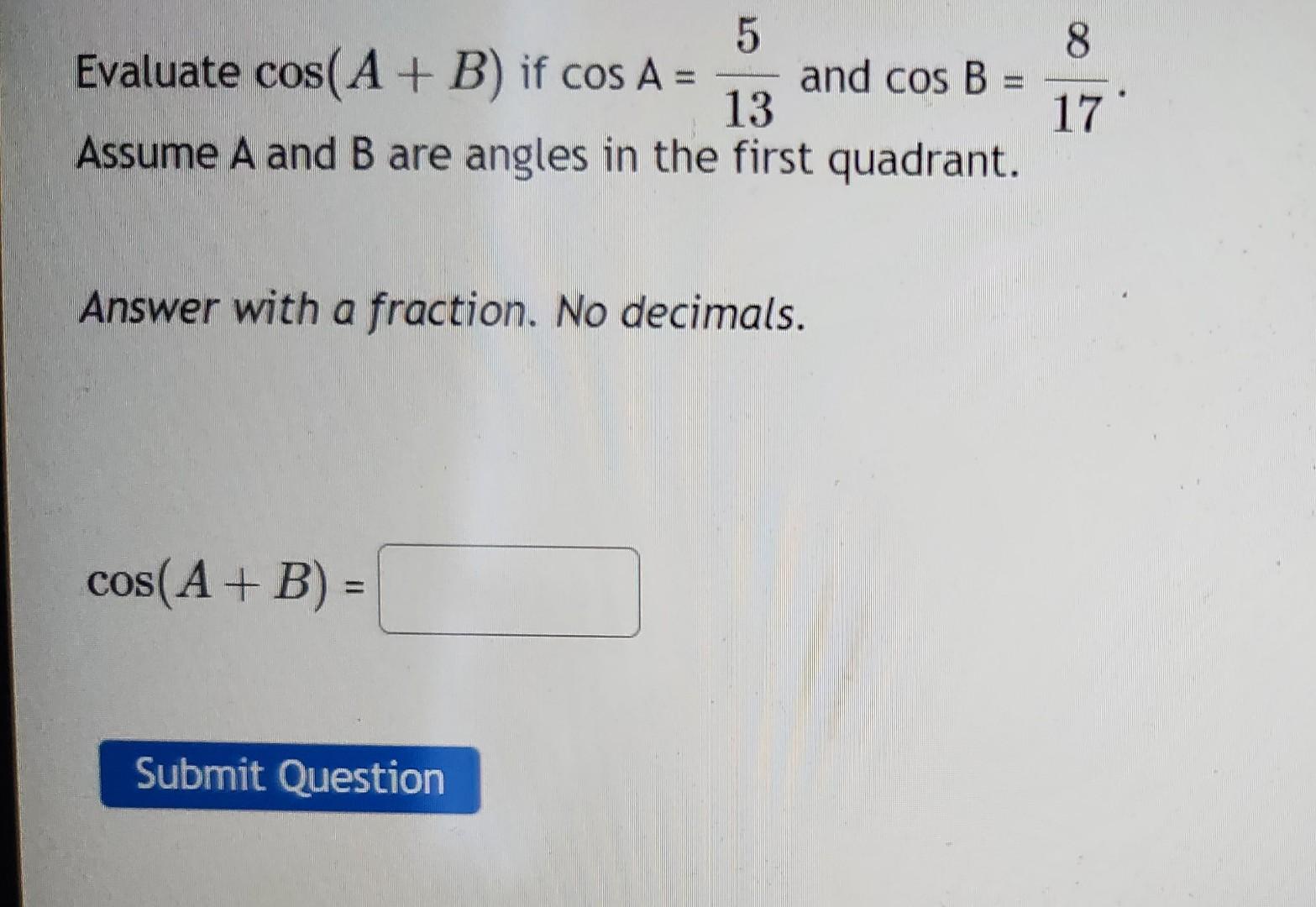 Solved Evaluate cos(A+B) if cosA=135 and cosB=178 Assume A | Chegg.com