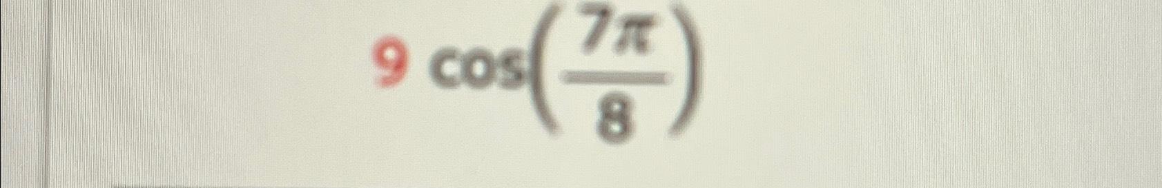 Solved 9cos(7π8) | Chegg.com