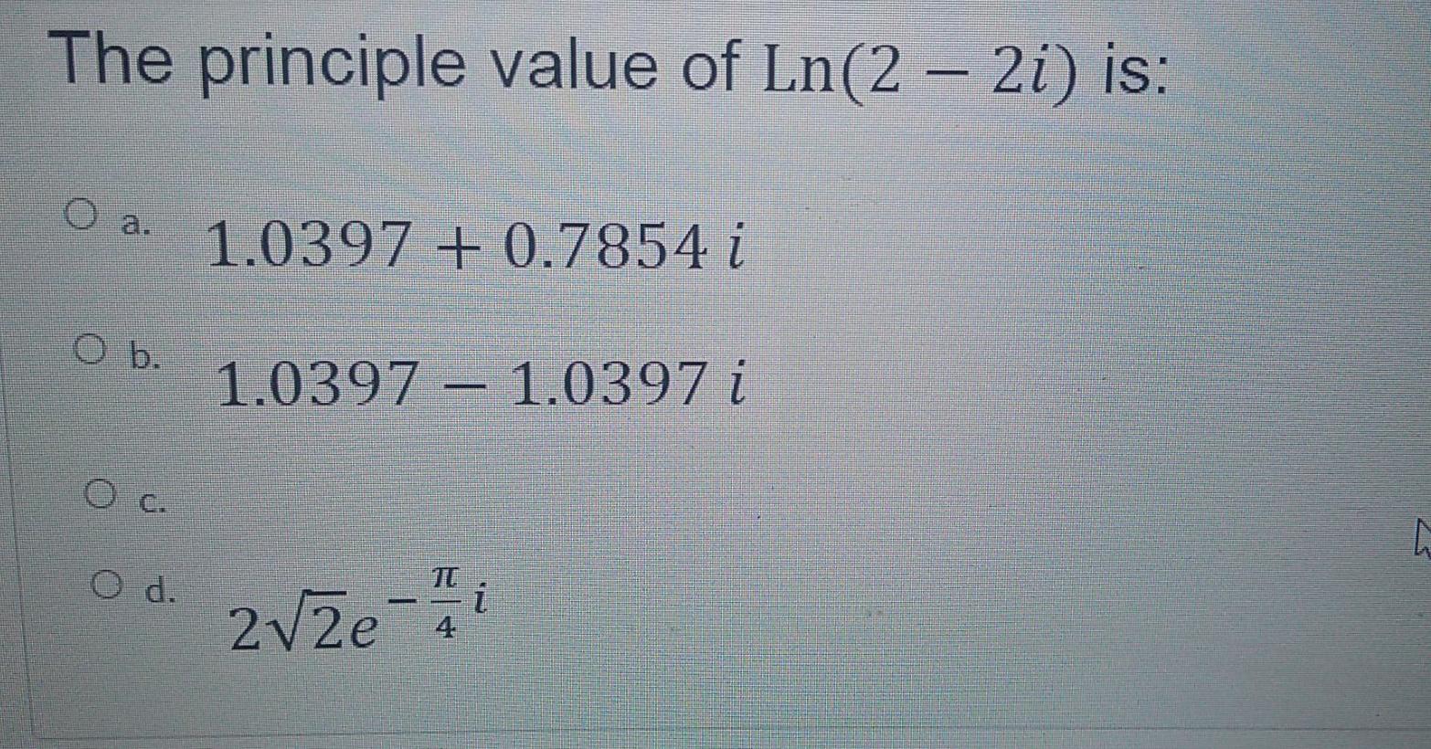 Solved The principle value of Ln(2 - 2i) is: o a. 1.0397 + | Chegg.com