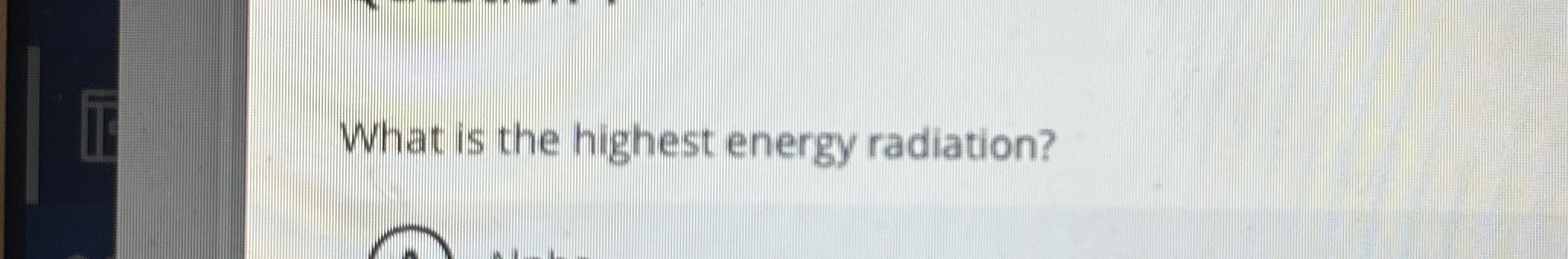Solved What is the highest energy radiation? | Chegg.com