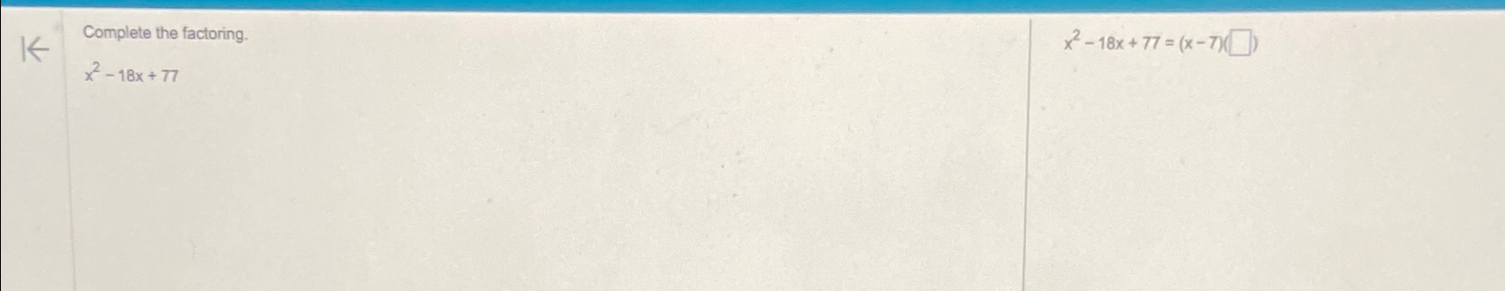 Solved Complete the factoring.]):}x2-18x+77=[(x-7) | Chegg.com