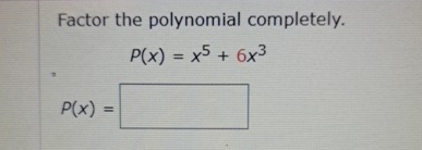 Solved Factor the polynomial completely.P(x)=x5+6x3P(x)= | Chegg.com