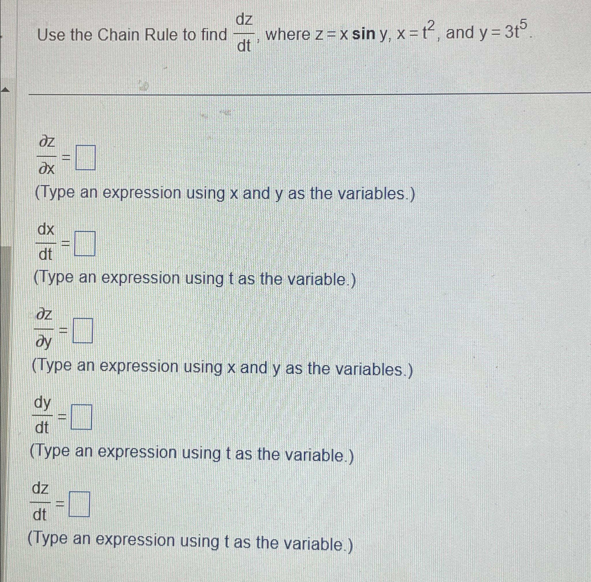 Solved Use the Chain Rule to find dzdt, ﻿where z=xsiny,x=t2, | Chegg.com