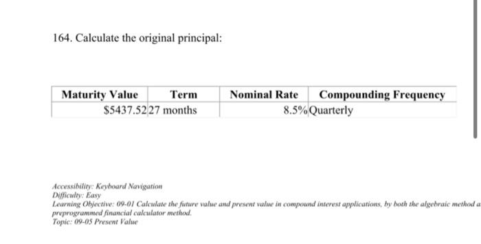 Solved 164. Calculate the original principal: Accessibility: | Chegg.com