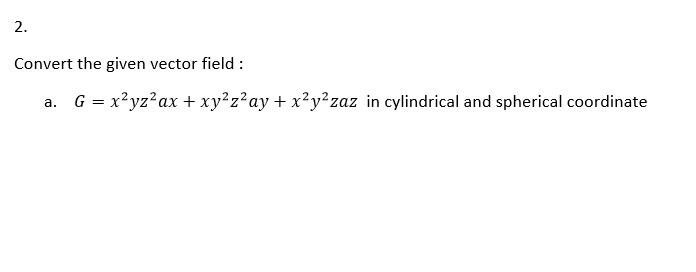 Solved Convert the given vector field: a. | Chegg.com