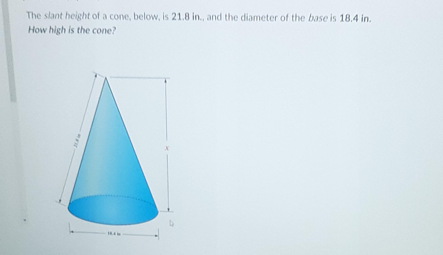 Solved The slant height of a cone, below, is 21.8 in.. and | Chegg.com