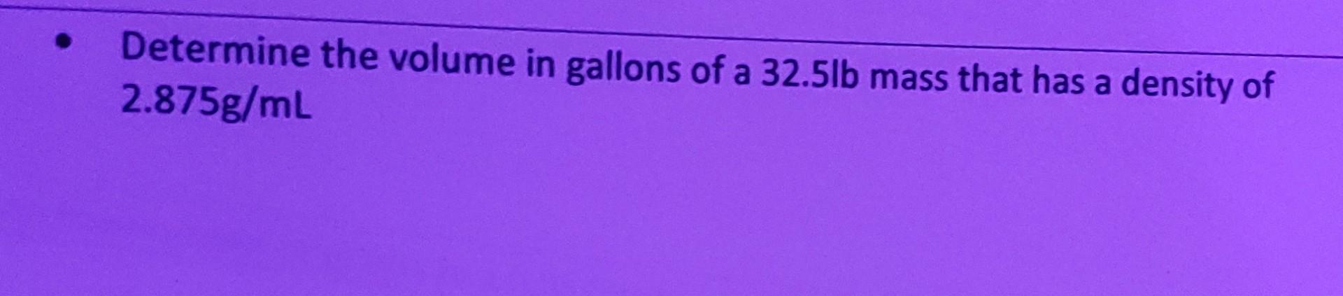 Solved Determine the volume in gallons of a 32.5lb mass that | Chegg.com
