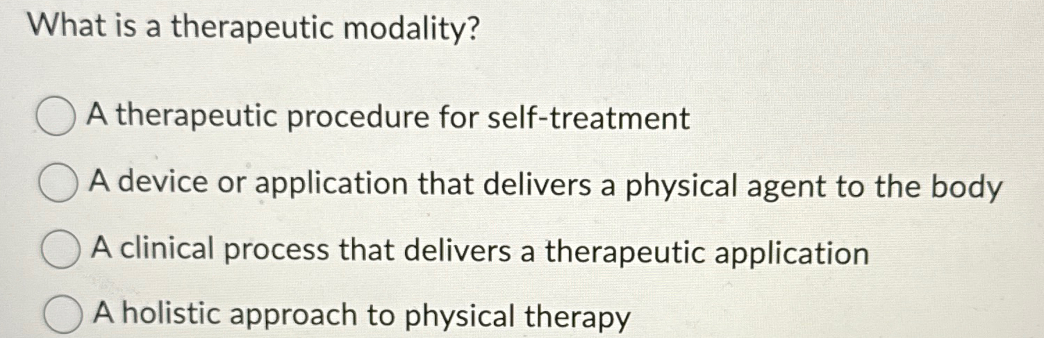 Solved What is a therapeutic modality?A therapeutic | Chegg.com