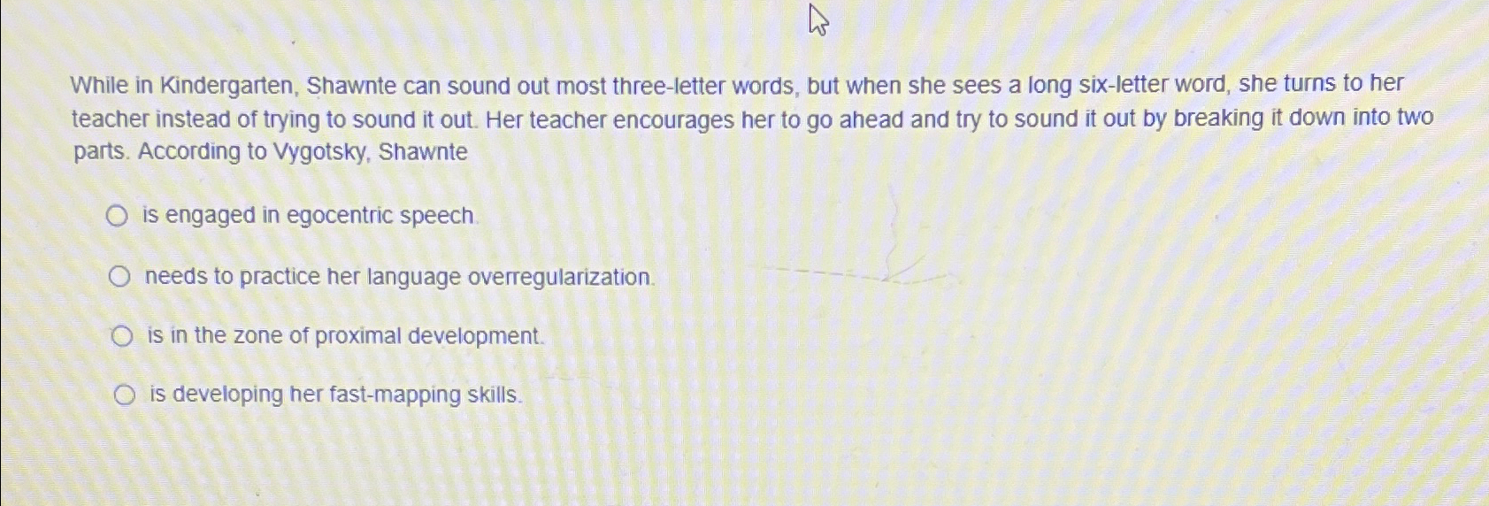 Solved While in Kindergarten, Shawnte can sound out most | Chegg.com