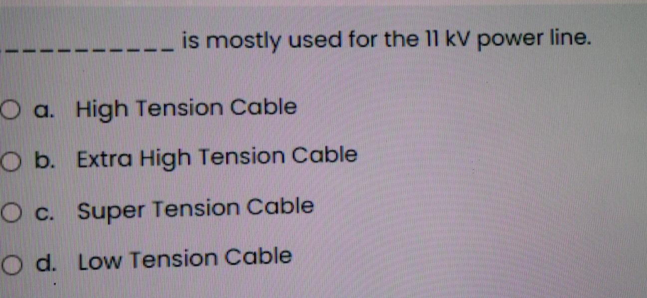 Solved is mostly used for the 11 kV power line. O a. High | Chegg.com