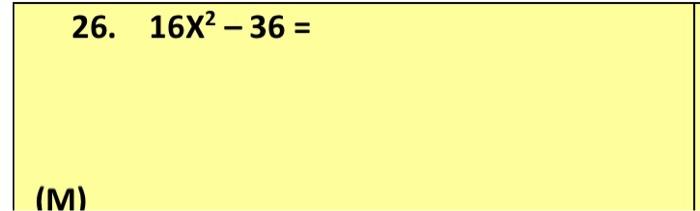 Solved 26. 16x2 – 36 = (M) 27. 25X2 – 4 = (M) 28. 9x2 - | Chegg.com