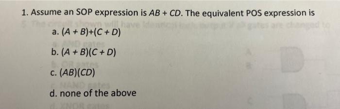 Solved 1. Assume an SOP expression is AB+CD. The equivalent | Chegg.com