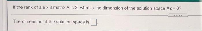 Solved If the rank of a 6x8 matrix A is 2, what is the | Chegg.com