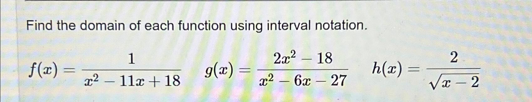 Solved Find the domain of each function using interval | Chegg.com