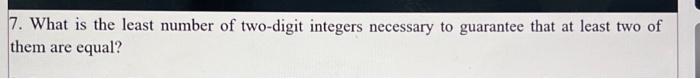 Solved 7. What is the least number of two-digit integers | Chegg.com