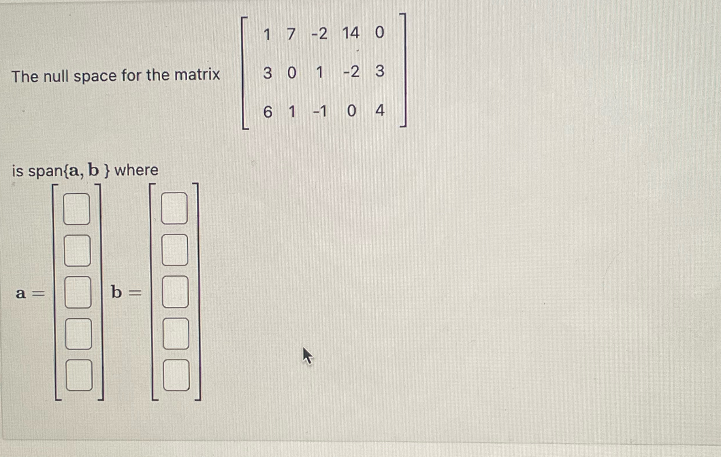 Solved The null space for the matrix[17-2140301-2361-104] | Chegg.com