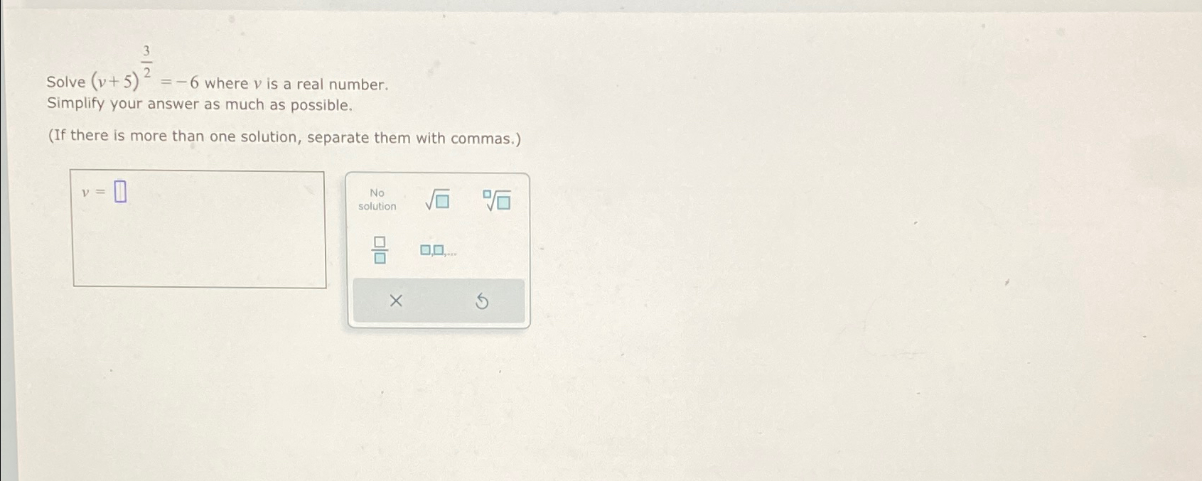 Solved Solve (v+5)32=-6 ﻿where v ﻿is a real number.Simplify | Chegg.com