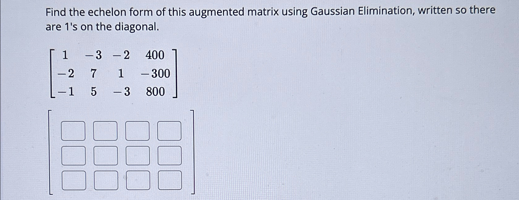 Solved Find the echelon form of this augmented matrix using | Chegg.com