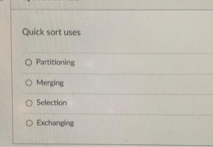 Solved Quick sort uses Partitioning Merging Selection | Chegg.com