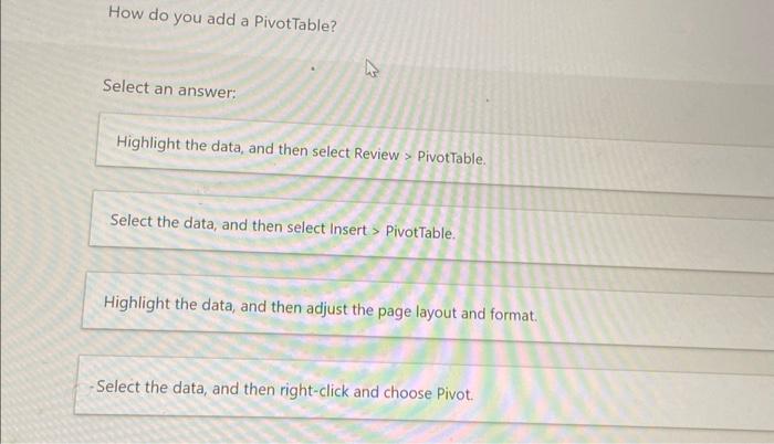 Solved How do you add a PivotTable? Select an answer: | Chegg.com