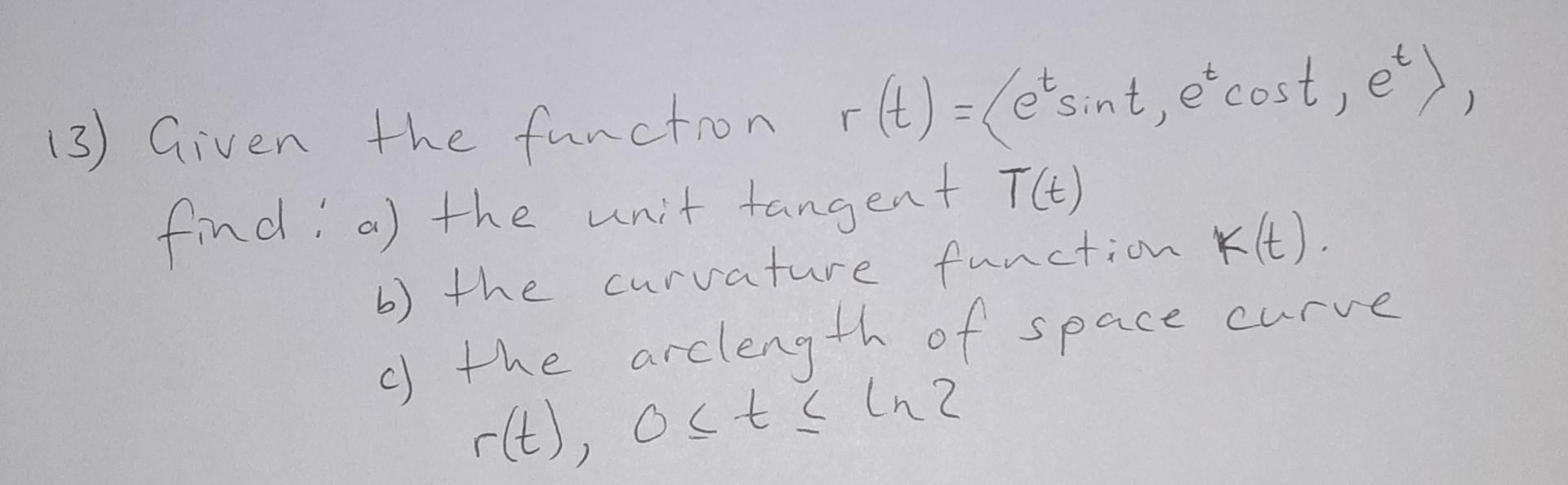 Solved 13) Given the function r(t) = (etsint, etcost, et), ) | Chegg.com