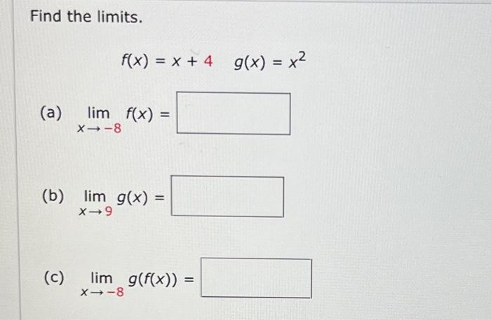 Solved Find the limits. f(x)=x+4g(x)=x2 (a) limx→−8f(x)= (b) | Chegg.com