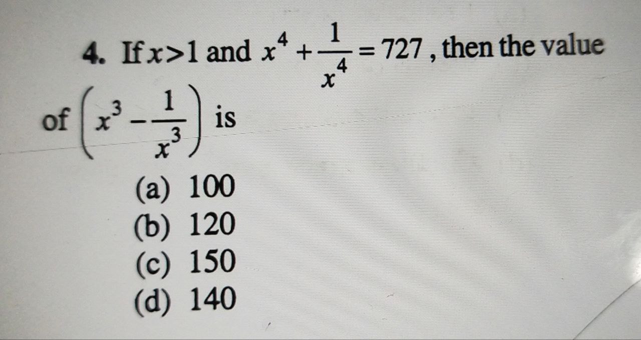 Solved If x>1 ﻿and x4+1x4=727, ﻿then the valueof (x3-1x3) | Chegg.com