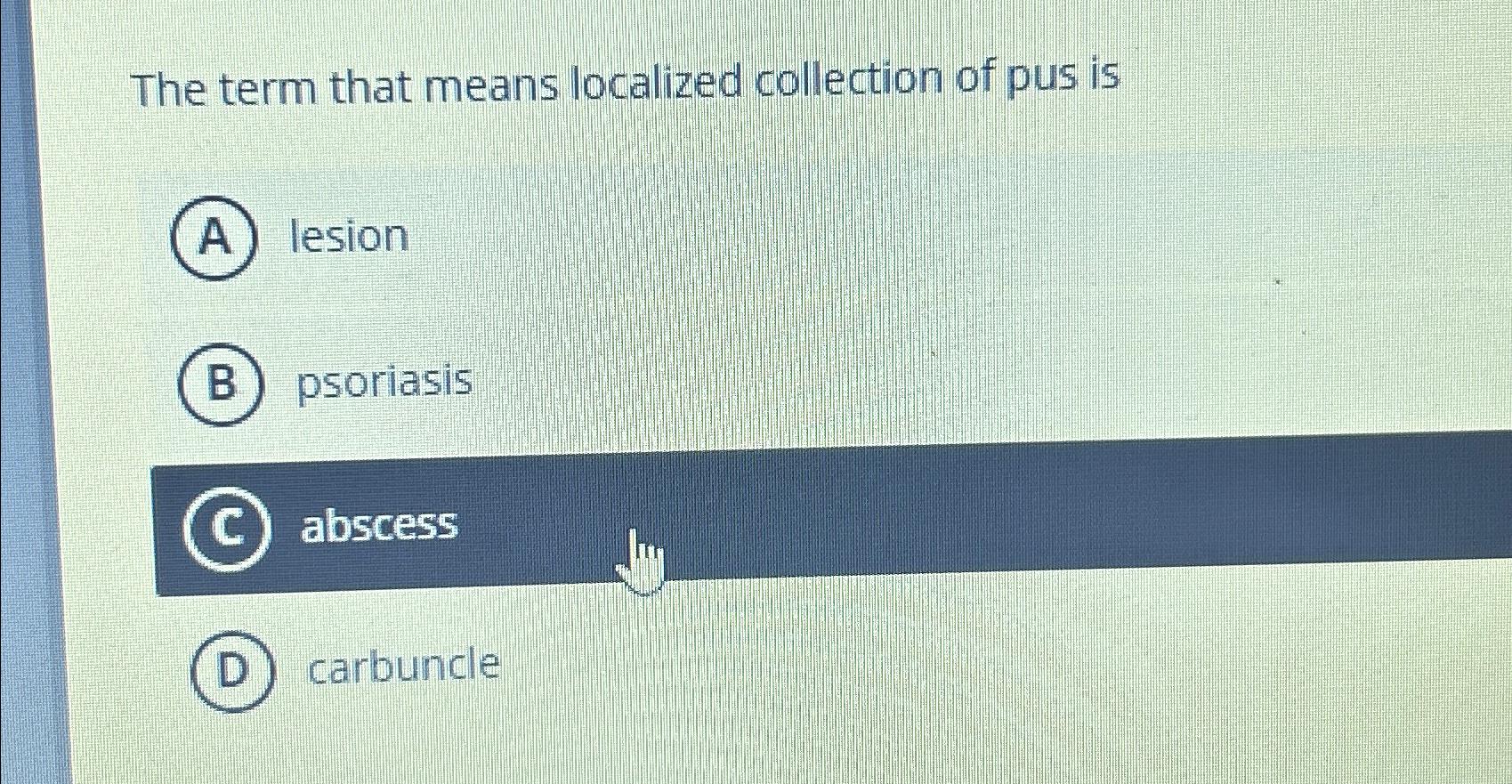 Solved The term that means localized collection of pus | Chegg.com