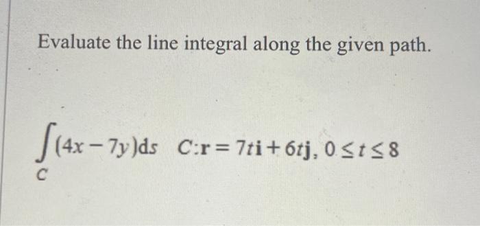 Solved Evaluate the line integral along the given path. | Chegg.com