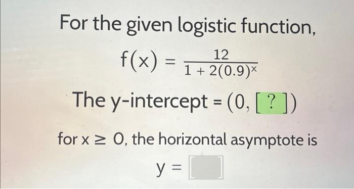 Solved For the given logistic function, f(x)=1+2(0.9)x12 The | Chegg.com