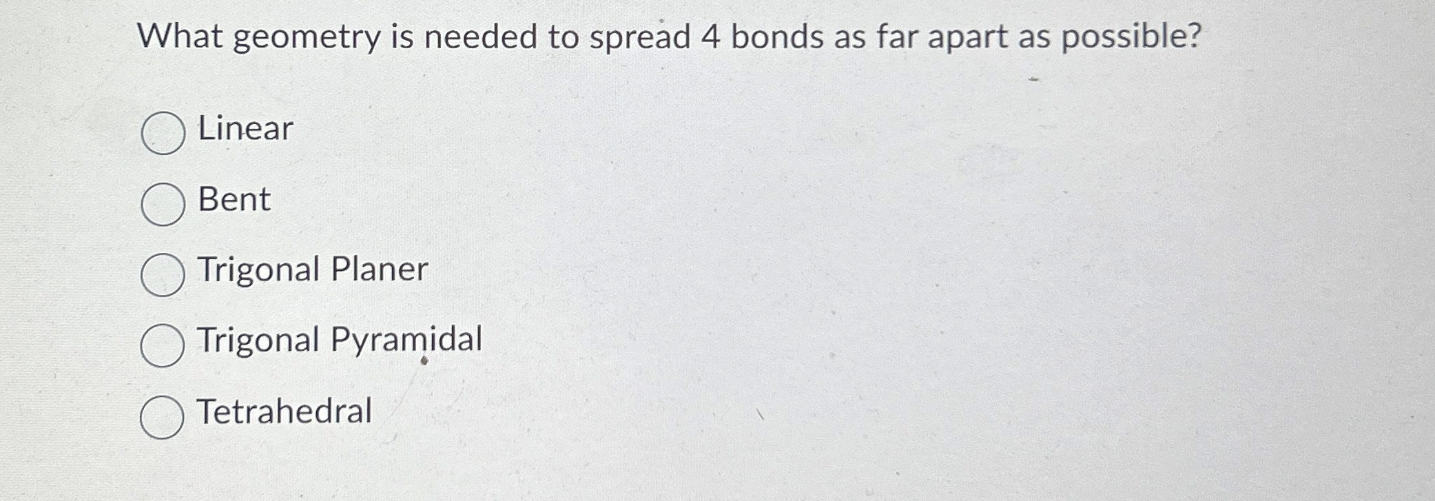 Solved What geometry is needed to spread 4 ﻿bonds as far | Chegg.com