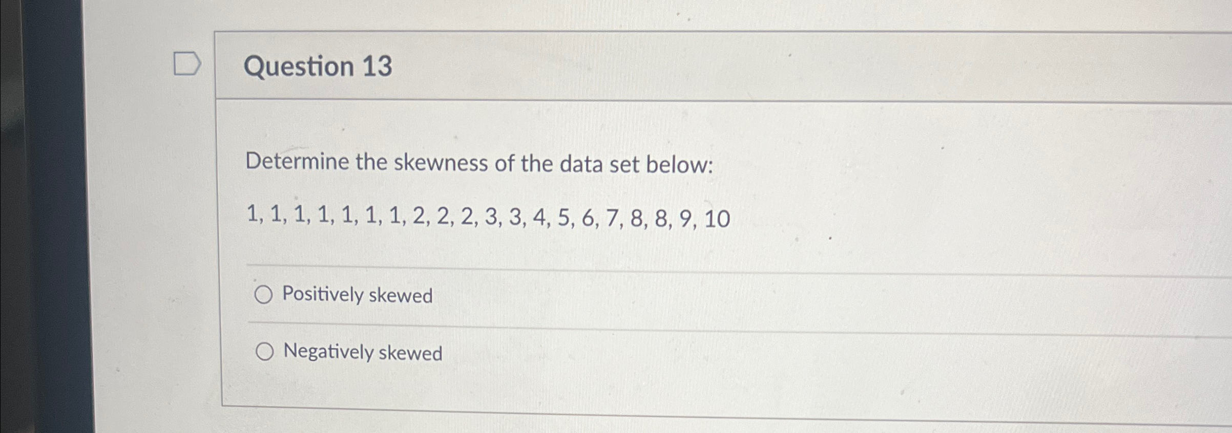 Solved Question 13Determine the skewness of the data set | Chegg.com