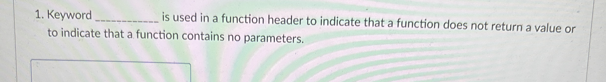 Solved Keyword ﻿is used in a function header to indicate | Chegg.com