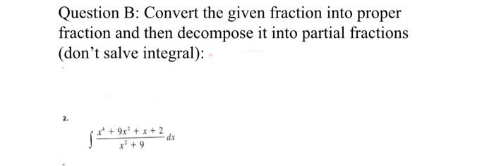 Solved Question B: Convert the given fraction into proper | Chegg.com