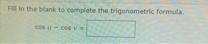 Solved Fill in the blank to complete the trigonometric | Chegg.com